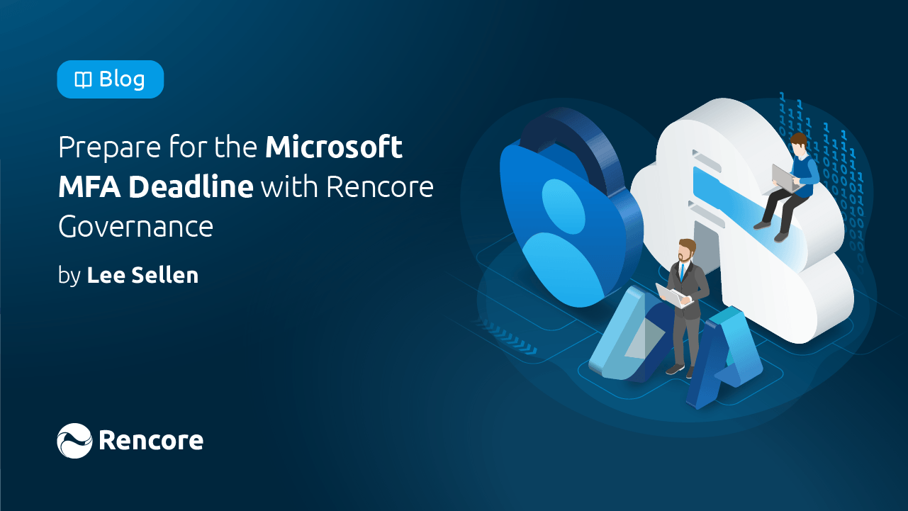 Prepare for the Microsoft MFA Deadline with Rencore Governance